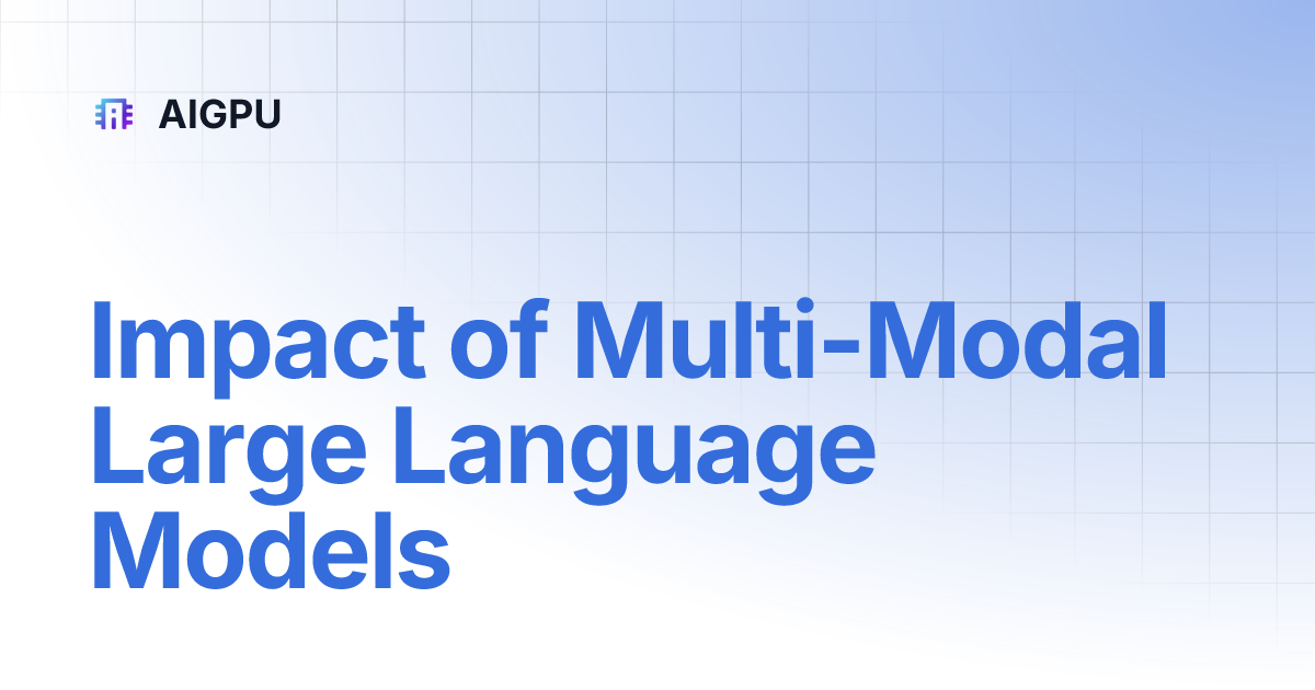 Impact of Multi-Modal Large Language Models | AIGPU